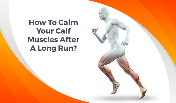How To Calm Your Calf Muscles After A Long Run? | LegFlex – Legflex